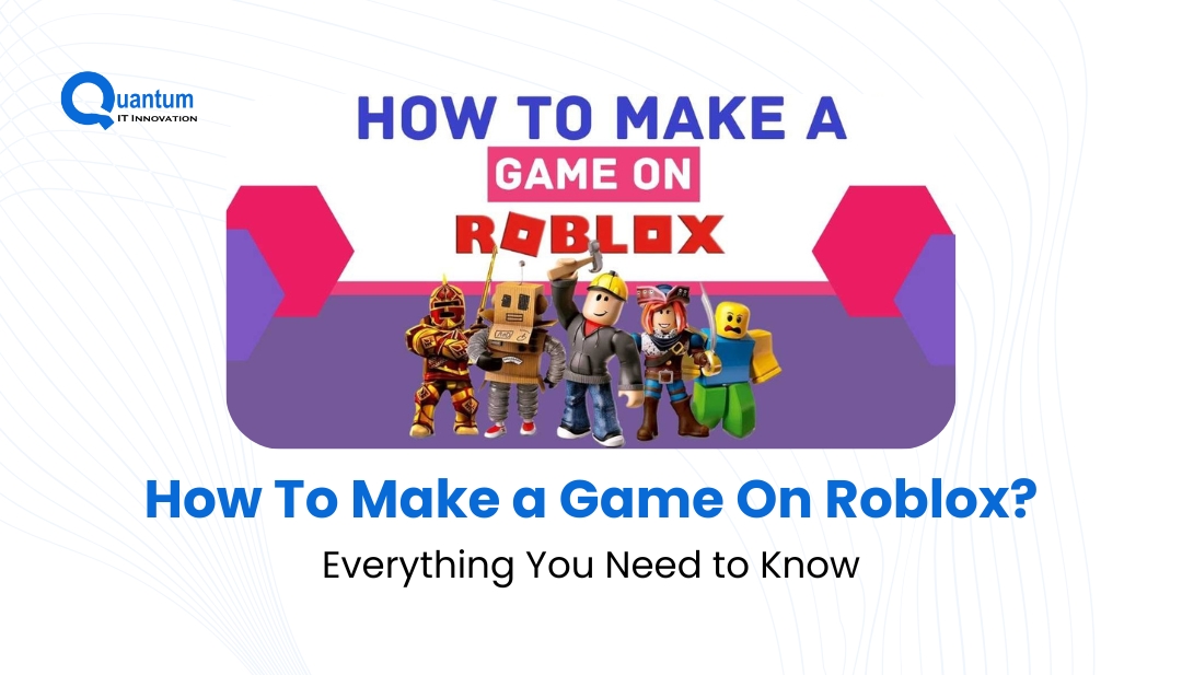 How To Make a Game On Roblox? Everything You Need to Know